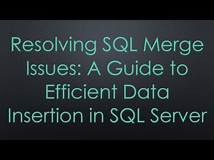 Resolving SQL Merge Issues: A Guide to Efficient Data Insertion in SQL Server