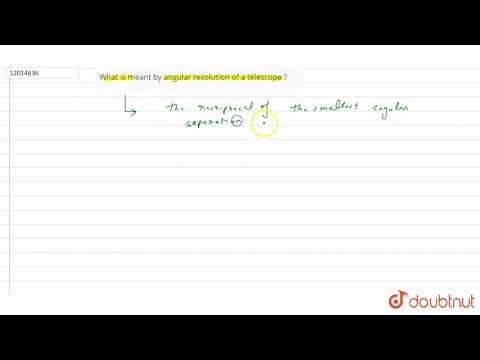 What is meant by angular resolution of a telescope ?