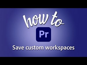 How to save custom workspaces in Premiere Pro